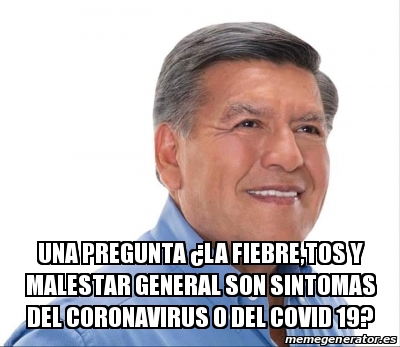 Meme Personalizado - Una pregunta Â¿La fiebre,tos y malestar general ...