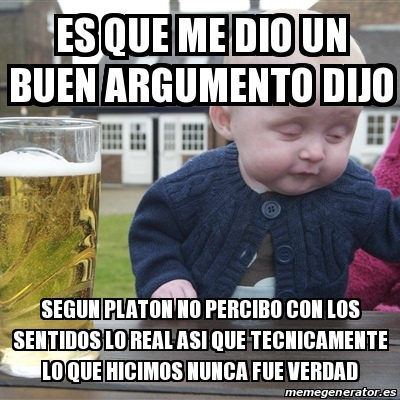 Meme Drunk Baby - es que me dio un buen argumento dijo segun platon no ...