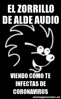 Meme Personalizado - El ZORRILLO DE ALDE AUDIO VIENDO COMO TE INFECTAS ...