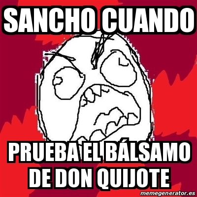 Meme Rage FU - Sancho cuando prueba el bÃ¡lsamo de Don quijote - 31463005