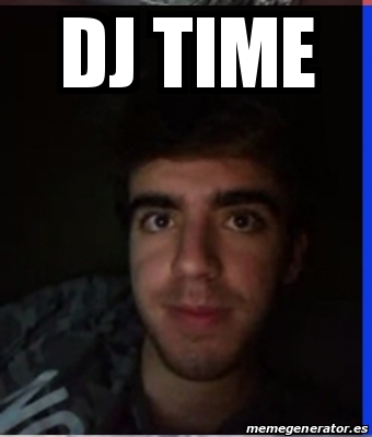 Meme Personalizado - Dj Time - 31463137