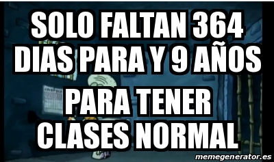 Meme Personalizado - solo faltan 364 dias para y 9 aÃ±os para tener ...