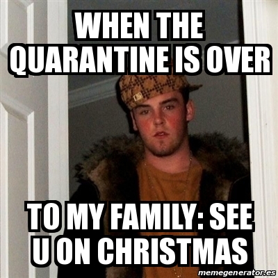 Meme Scumbag Steve - WHEN THE QUARANTINE IS OVER TO MY FAMILY: SEE U ON ...