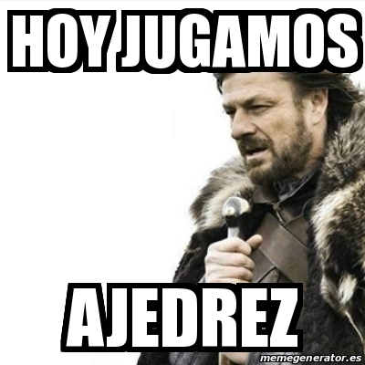 Meme Prepare Yourself - Hoy jugamos Ajedrez - 31464224