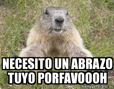 Meme Personalizado - Necesito un abrazo tuyo porfavoooh - 31464507