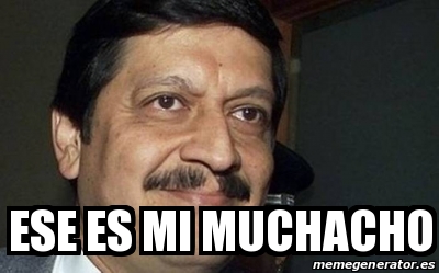Meme Personalizado - Ese es mi muchacho - 31464828