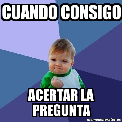 Meme Bebe Exitoso - CUANDO CONSIGO ACERTAR LA PREGUNTA - 31465877