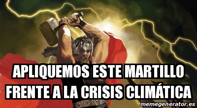 Meme Personalizado - apliquemos este martillo frente a la crisis climÃ ...