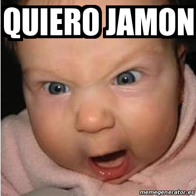 Meme Bebe furioso - Quiero jamon - 31466759