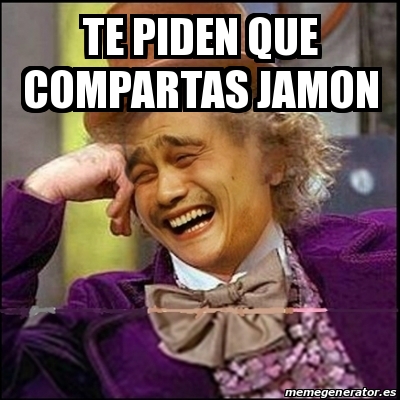 Meme Yao Wonka - te piden que compartas jamon - 31466787