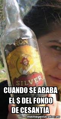 Meme Personalizado - Cuando se ababa el $ del fondo de cesantia - 31467774