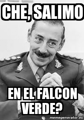 Meme Personalizado - che, salimo en el falcon verde? - 31468400