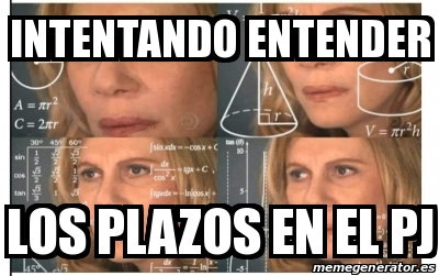 Meme Personalizado - Intentando entender Los plazos en el PJ - 31468761