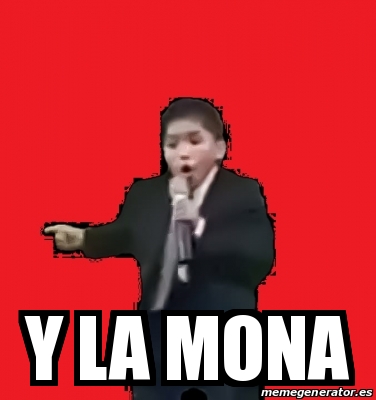 Meme Personalizado - y la mona - 31469164