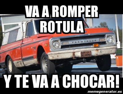 Meme Personalizado - VA A ROMPER ROTULA Y TE VA A CHOCAR! - 31469379
