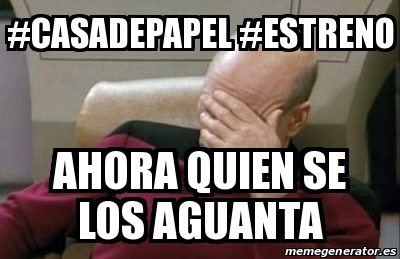 Meme Personalizado - #casadepapel #estreno Ahora quien se los aguanta ...