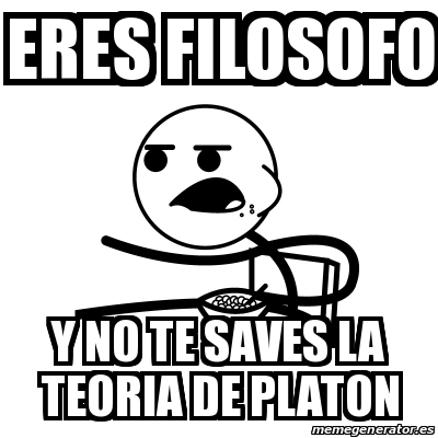 Meme Cereal Guy - eres filosofo y no te saves la teoria de platon ...