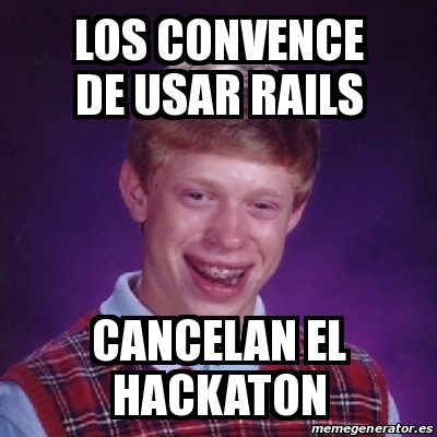 Meme Bad Luck Brian - Los convence de usar rails cancelan el hackaton ...