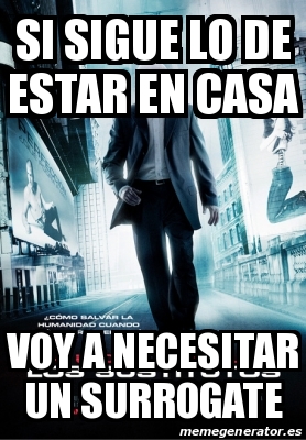 Meme Personalizado - si sigue lo de estar en casa voy a necesitar un ...