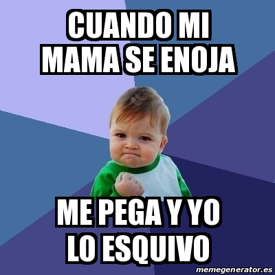 Meme Bebe Exitoso - cuando mi mama se enoja me pega y yo lo esquivo ...