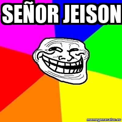 Meme Troll - señor jeison - 31472405