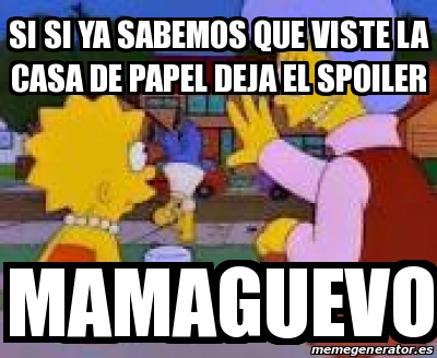 Meme Personalizado - Si si ya sabemos que viste la casa de papel deja ...