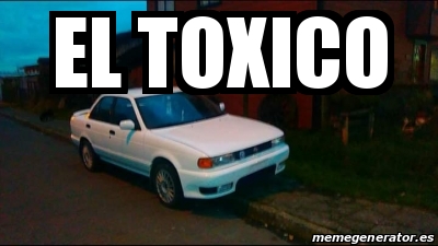 Meme Personalizado - El toxico - 31472537