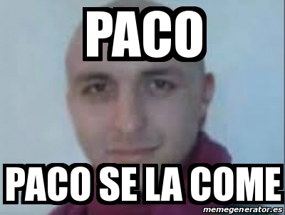 Meme Personalizado - paco paco se la come - 31472701