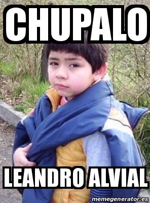 Meme Personalizado - CHUPALO LEANDRO ALVIAL - 31472744