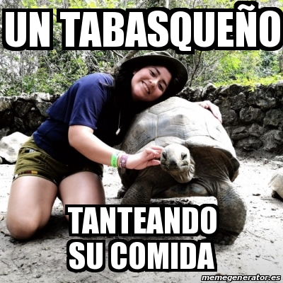 Meme Personalizado - Un tabasqueÃ±o Tanteando su comida - 31472814