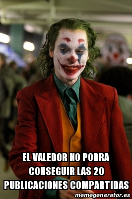 Meme Personalizado - EL VALEDOR NO PODRA CONSEGUIR LAS 20 PUBLICACIONES ...