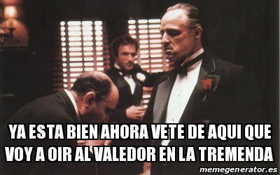 Meme Personalizado - YA ESTA BIEN AHORA VETE DE AQUI QUE VOY A OIR AL ...