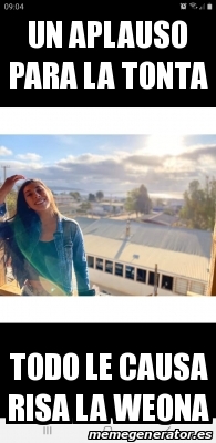 Meme Personalizado - Un aplauso para la tonta todo le causa risa la ...