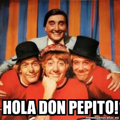 Meme Personalizado - Hola don pepito! - 31473423