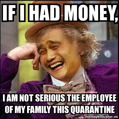 Meme Yao Wonka - If I had money, I am not serious the employee of my ...