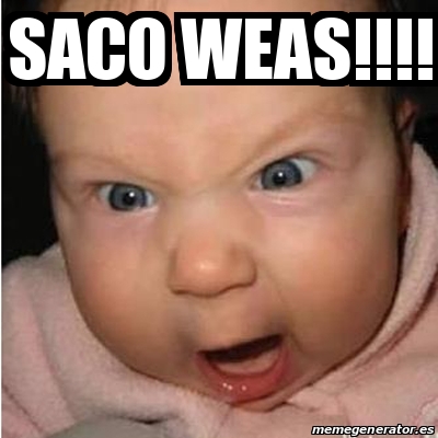 Meme Bebe furioso - Saco Weas!!!! - 31474148