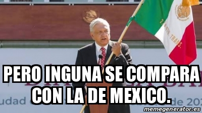 Meme Personalizado - pero inguna se compara con la de mexico. - 31474730