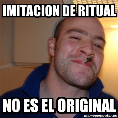 Meme Greg - Imitacion de ritual No es el original - 31474807