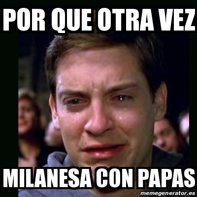Meme crying peter parker - por que otra vez milanesa con papas - 31475329