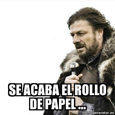 Meme Prepare Yourself - se acaba el rollo de papel ... - 31475467