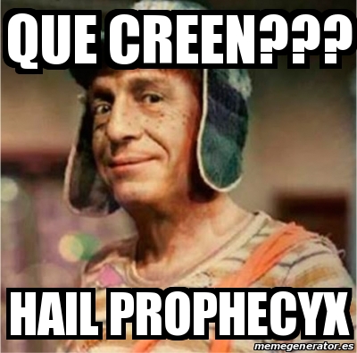 Meme Personalizado - QUE CREEN??? HAIL PROPHECYX - 31475765