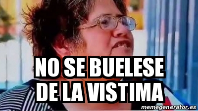 Meme Personalizado - No se buelese De la vistima - 31475831