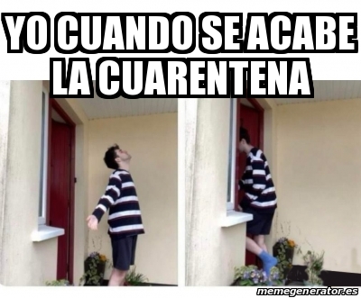 Meme Personalizado - yo cuando se acabe la cuarentena - 31476788