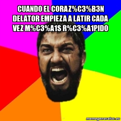 Meme Sparta - Cuando el coraz%C3%B3n delator empieza a latir cada vez m ...