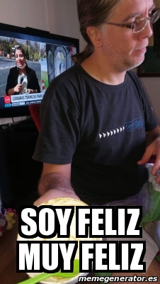 Meme Personalizado - Soy feliz muy feliz - 31477578