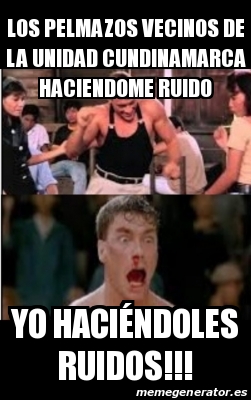 Meme Personalizado - Los pelmazos vecinos de la unidad Cundinamarca ...