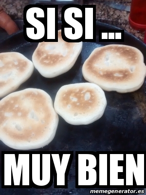 Meme Personalizado - si si ... muy bien - 31478027