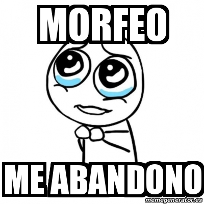 Meme Por favor - MORFEO Me abandono - 31478095