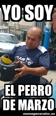 Meme Personalizado - Yo soy El perro de marzo - 31478353