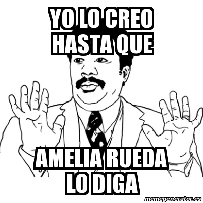Meme Ay Si - Yo lo creo hasta que Amelia Rueda lo diga - 31478406